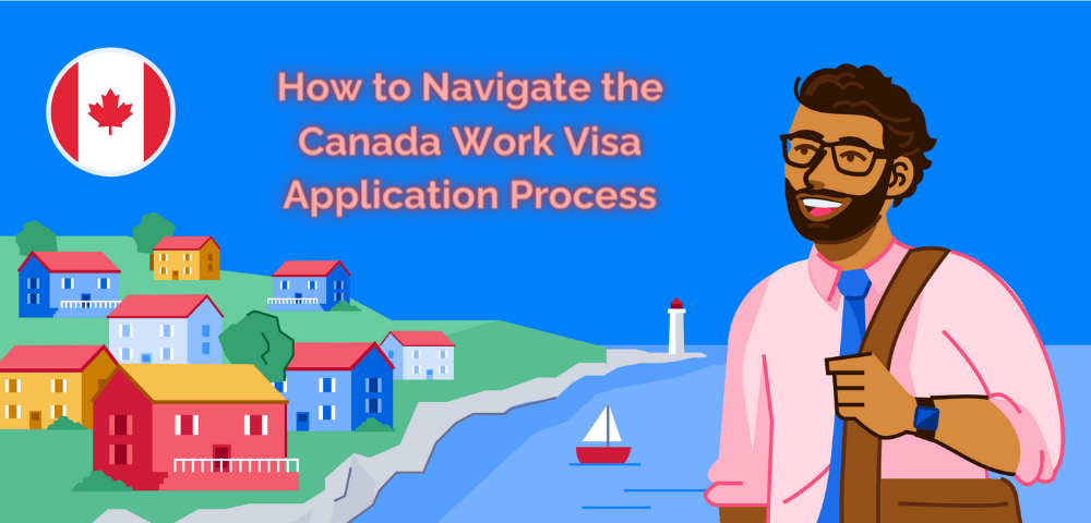 How to Navigate the Canada Work Visa Application Process - Ivc Services